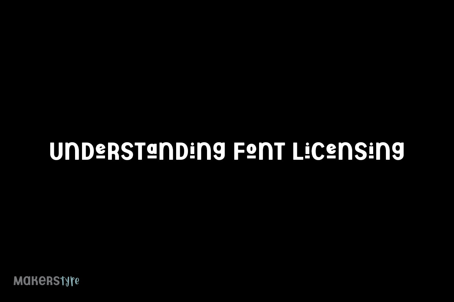 Understanding Font Licensing - MakersType